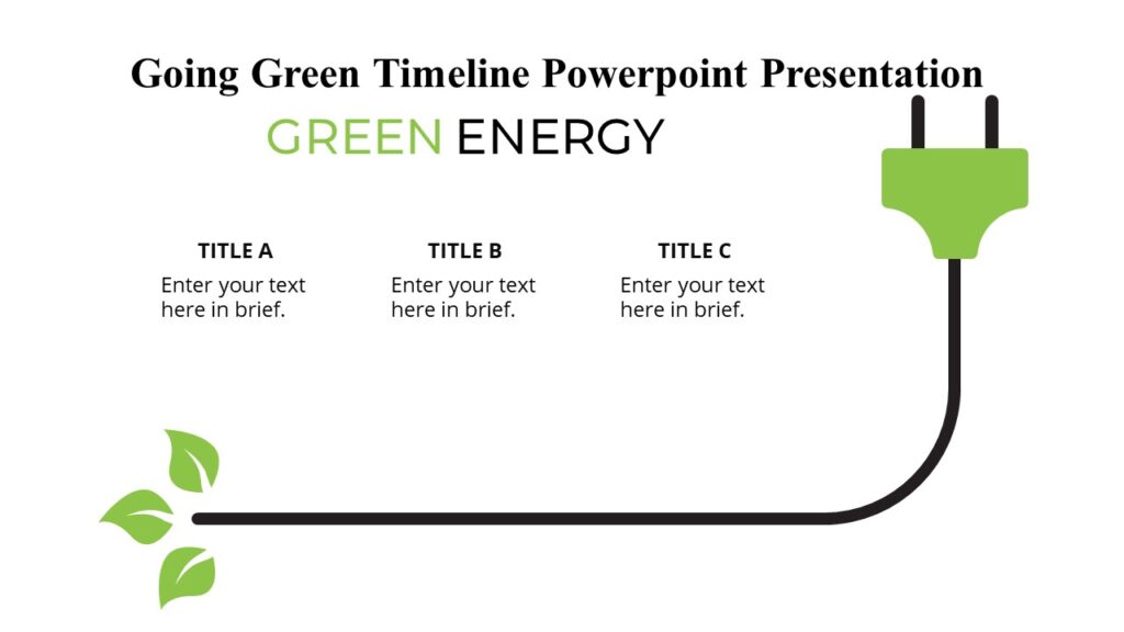 Going Green Timeline Powerpoint Presentation : 100% Editable PPTx
