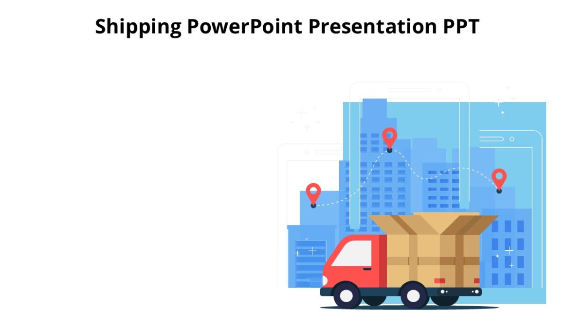Shipping PowerPoint Presentation PPT - PPTUniverse